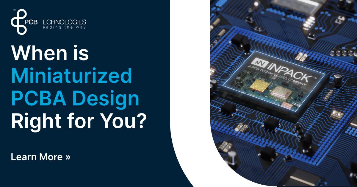 When is a Miniaturized PCBA the Right Option for You? | PCB Technologies